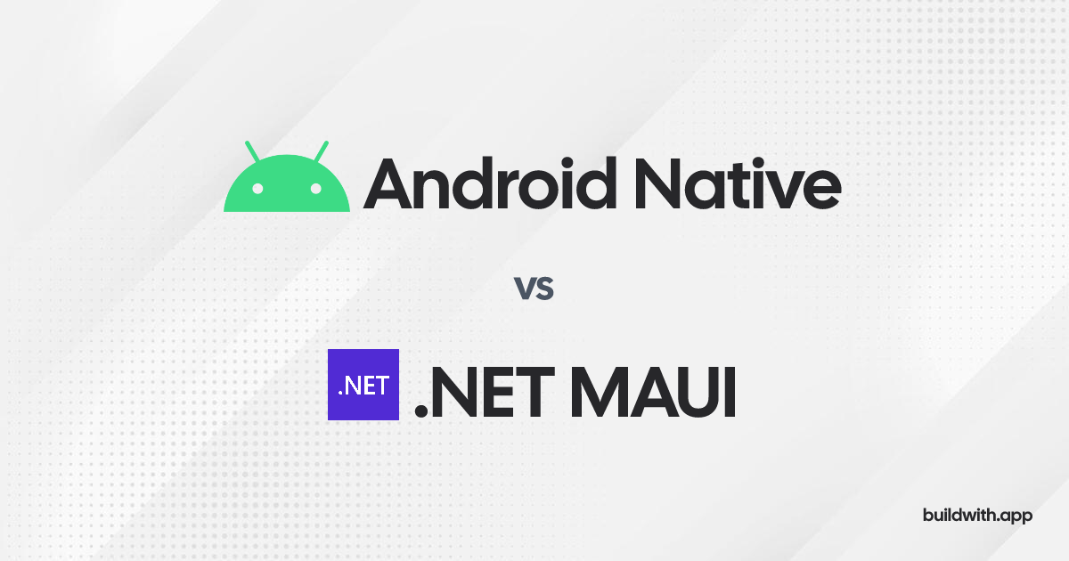 Compare Android Native vs .NET MAUI • BuildWith.app
